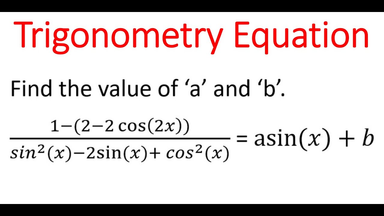 TRIGONOMETRY EQUATION: Simplify Expression To Find Values Of 'a' and 'b ...