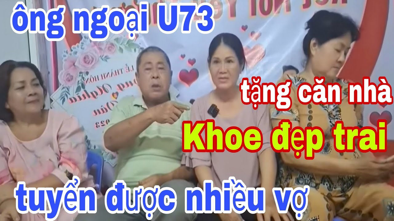 Ông Ngoại U73 Khoe Đẹp trai Tuyển Được Nhiều Vợ Nhiều Cô Đăng Ký Làm Vợ ...
