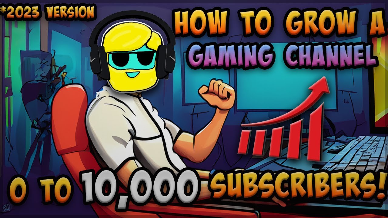 How to Grow a Gaming Channel on YouTube from 0 to 10000 Subscribers ...