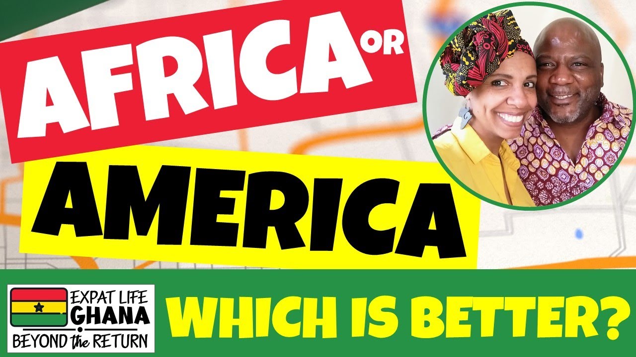 Which is Better Africa or America? (Has Living in Ghana Changed Us ...