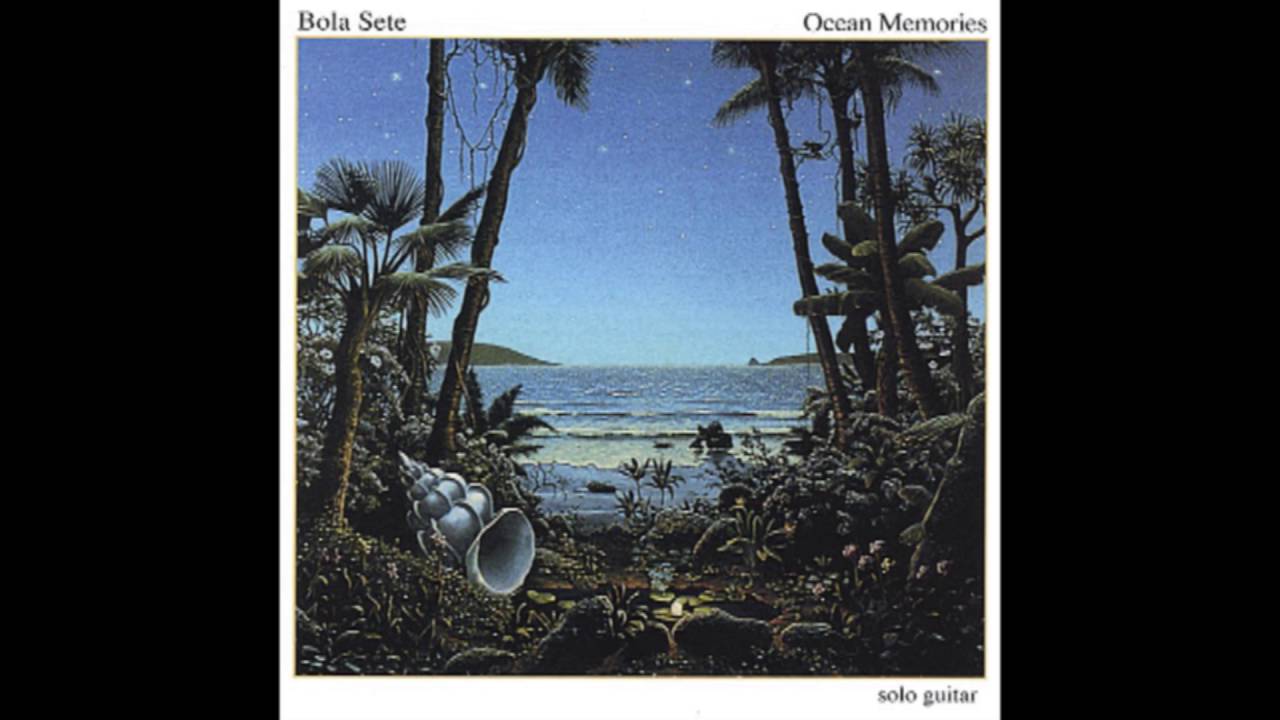 Bola Sete - Ocean Memories (1999) - YouTube