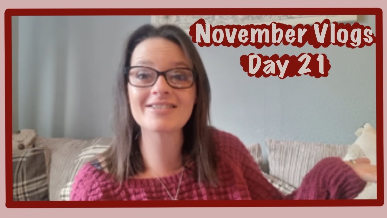 November Vlogs day 21 - YouTube
