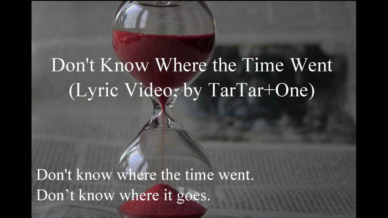 Don't Know Where the Time Went (Lyric Video, by TarTar) - YouTube