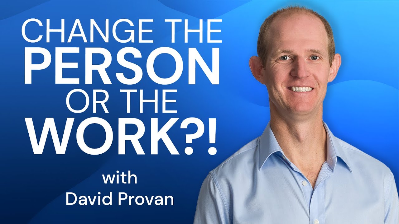 Change the PERSON or the WORK?! - with David Provan - YouTube