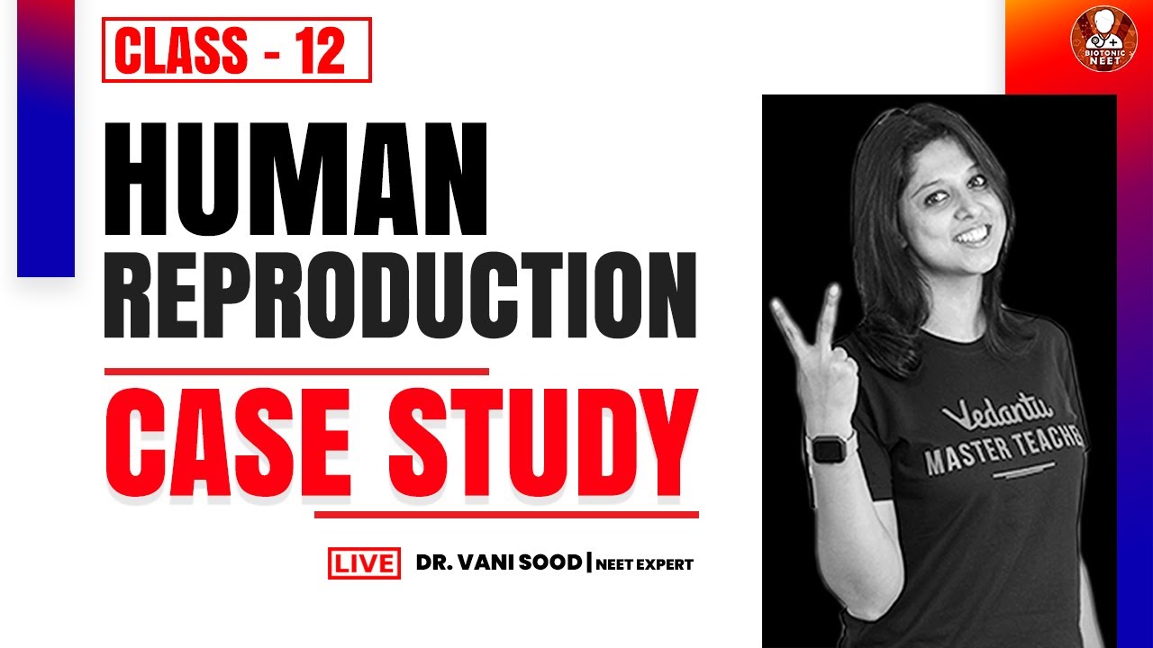 Human Reproduction - Case Study | Biology Class 12 | NEET 2022 ...