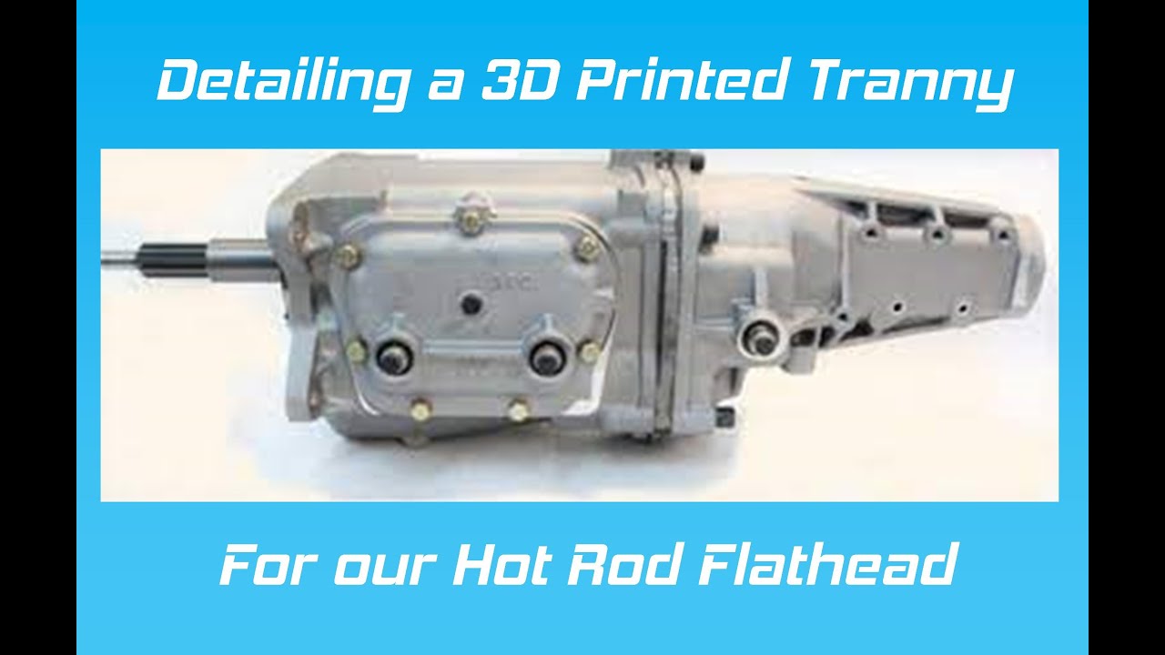 Detailing a 3D Printed Tranny for our Hot Rod Flathead! - YouTube