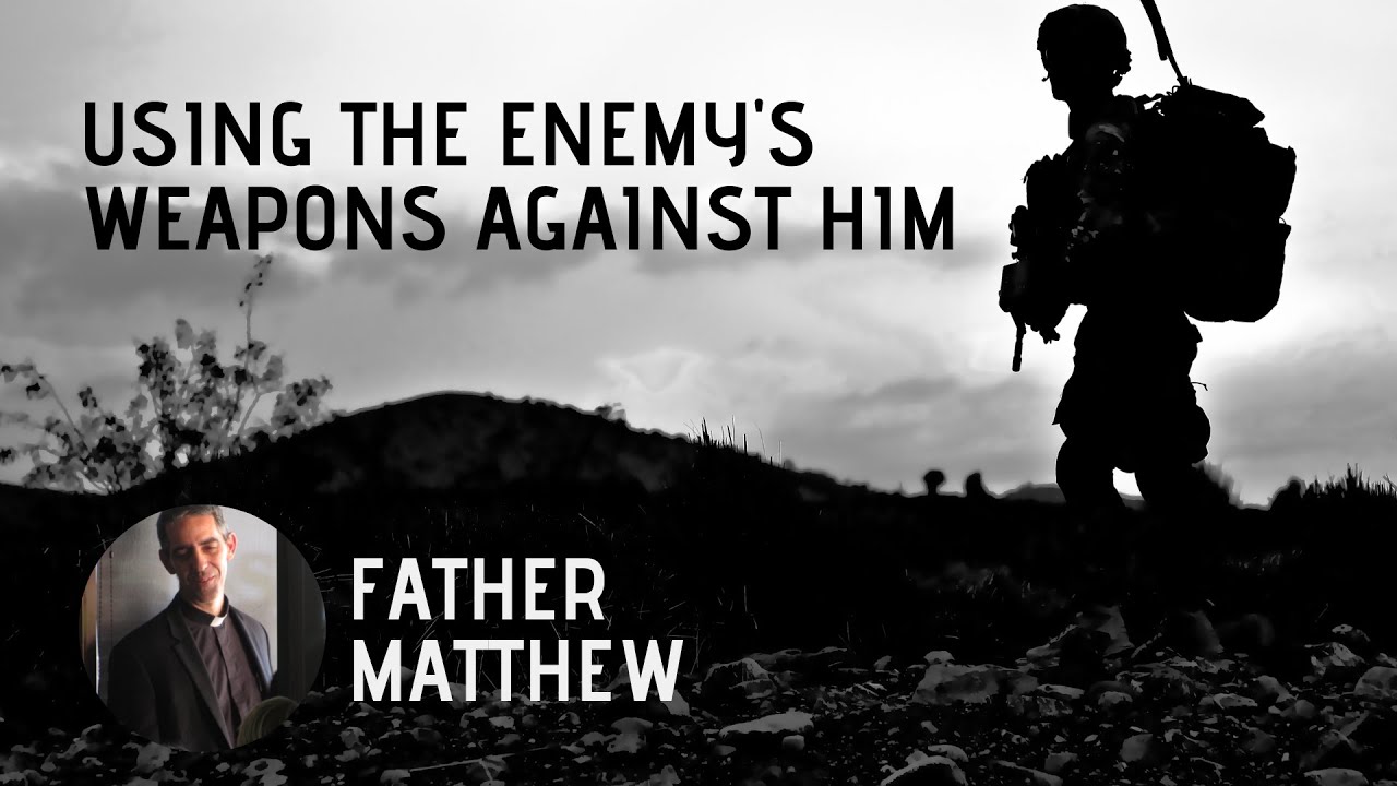 Father Matthew - Using the Enemy's Weapons Against Him - YouTube