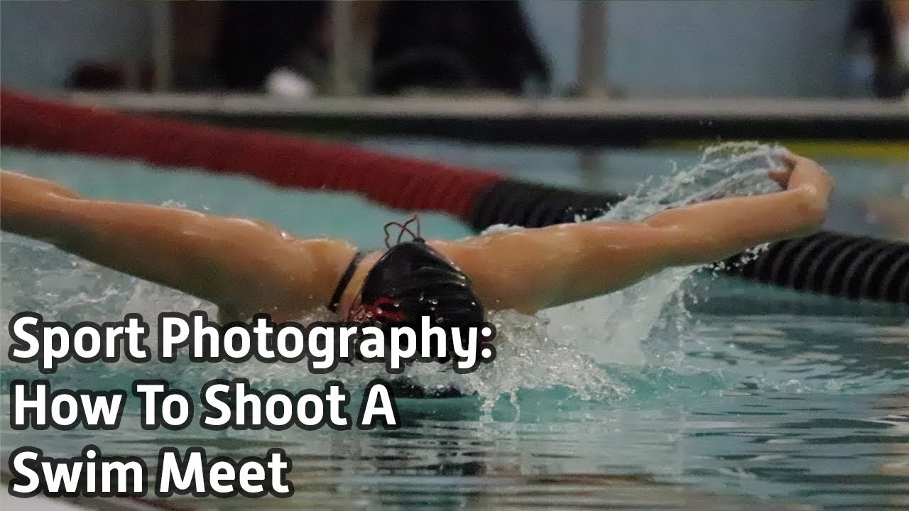 Sports Photography: How To Shoot A Swim Meet - s2e15 - YouTube
