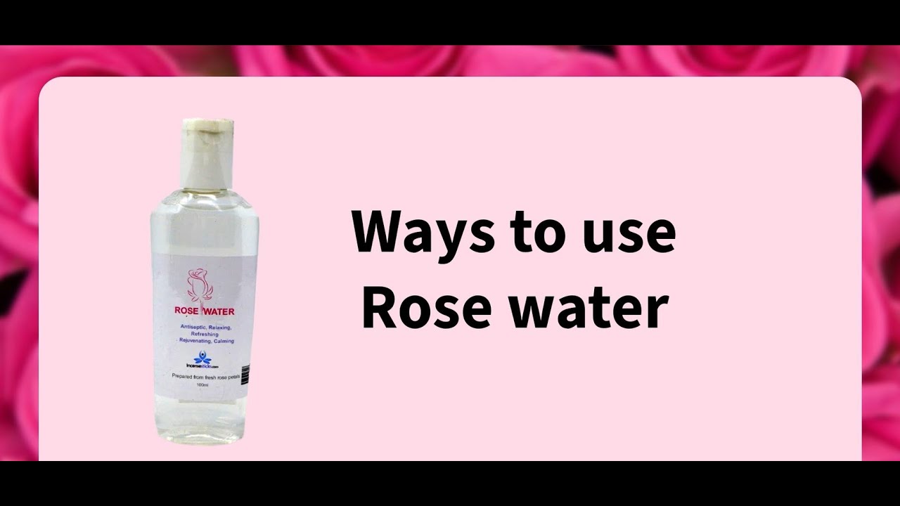 Rose Water Benefits & Uses: The Secret to Glowing Skin - YouTube