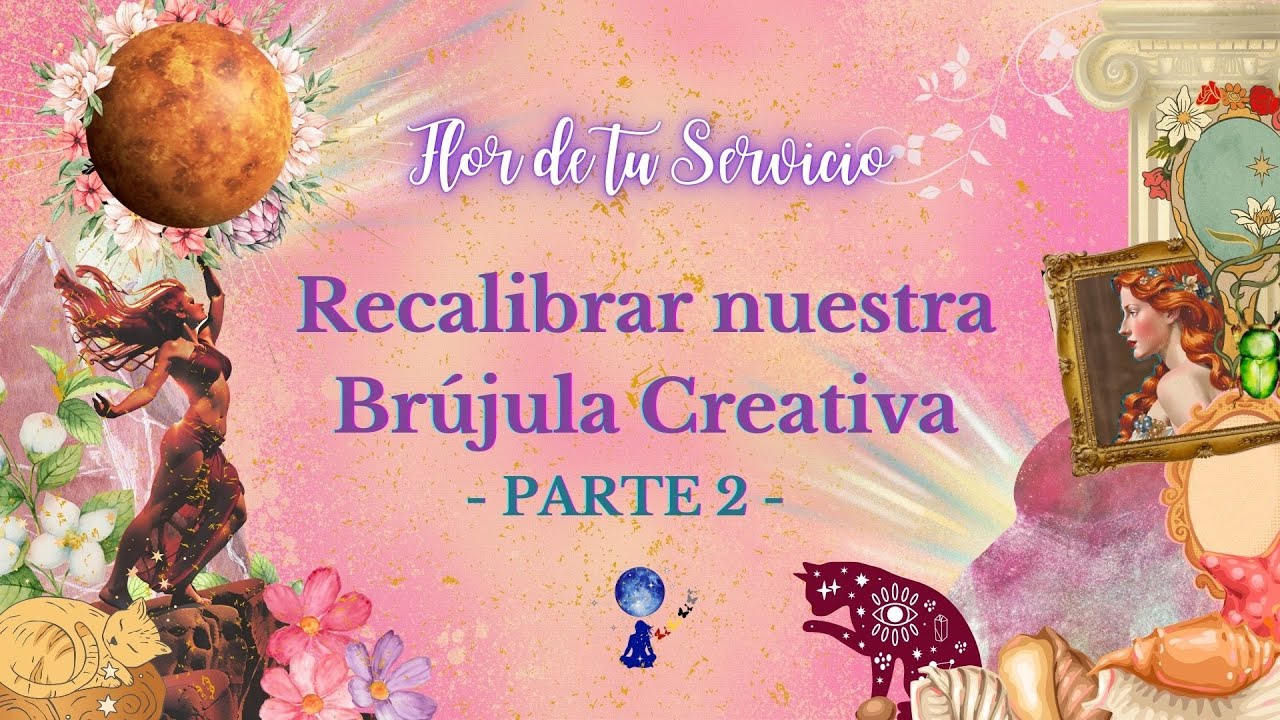 Recalibrar nuestra Brújula Creativa -PARTE 2- | Flor de tu Servicio ...
