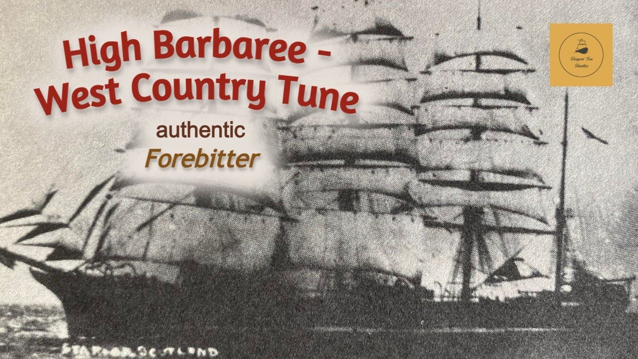 High Barbaree (West Country Tune) - Forebitter - YouTube