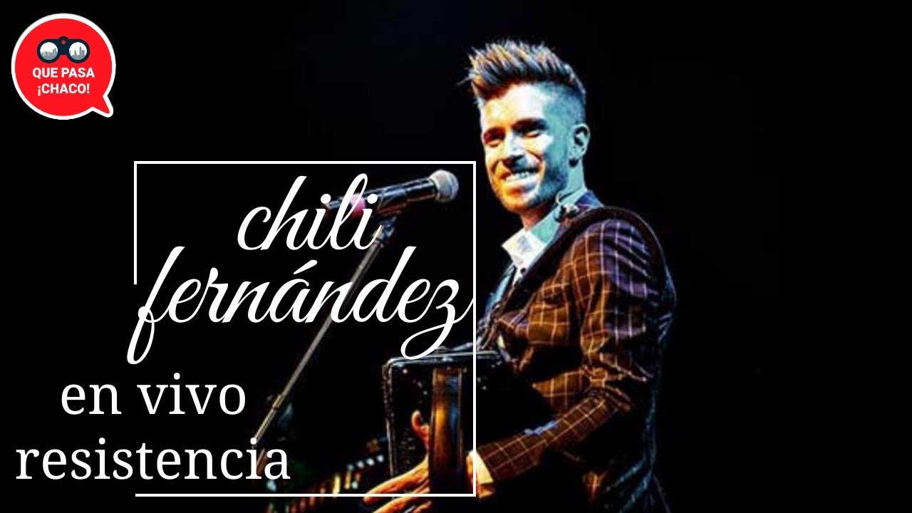 EL CHILI FERNANDEZ 😍 EN VIVO EN RESISTENCIA - YouTube