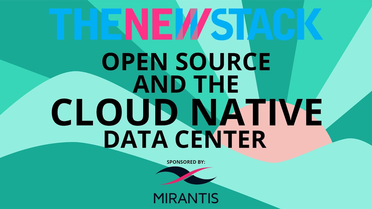 Open Source and the Cloud Native Data Center, Sponsored by: Mirantis - YouTube