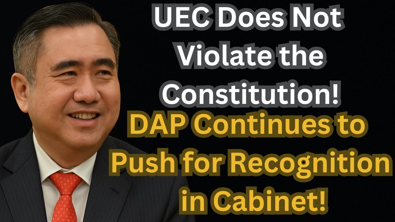 UEC Does Not Violate the Constitution! Loke: DAP Continues to Push for ...