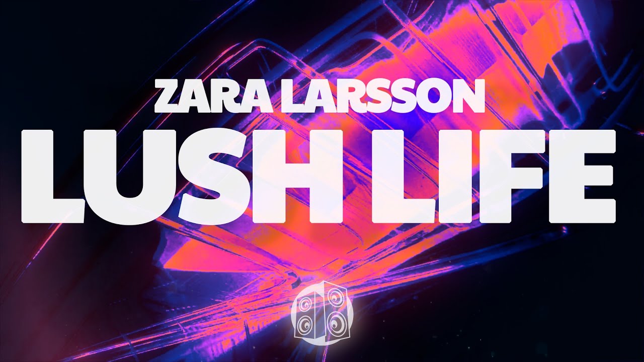 Zara Larsson - Lush Life (Lyrics) - YouTube