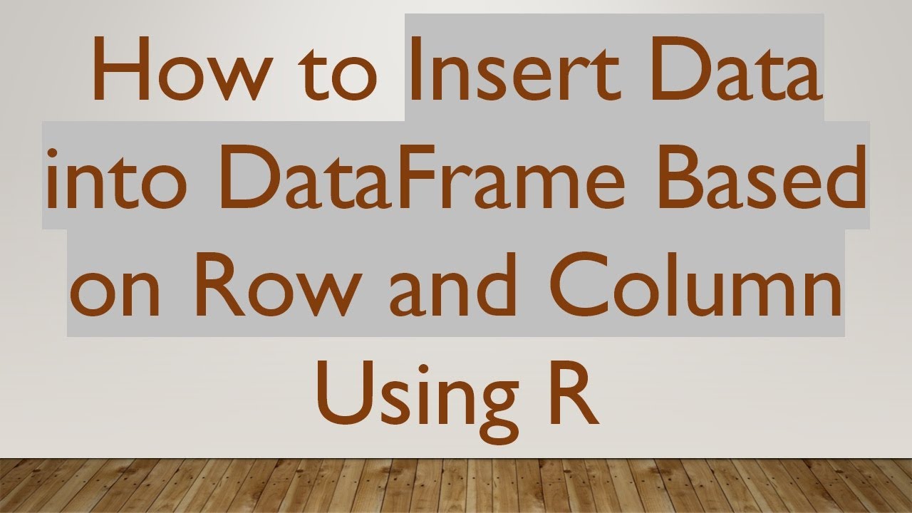 How To Insert Data Into Dataframe Based On Row And Column Using R Youtube 8956