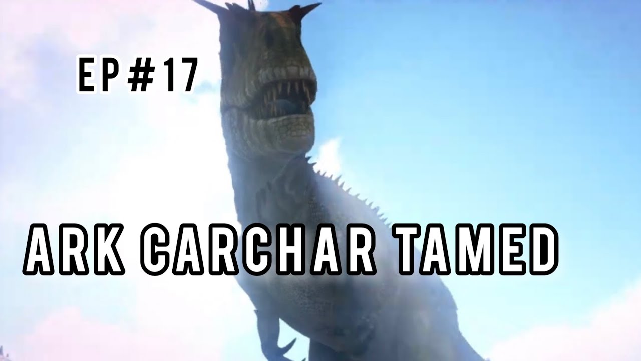 ARK: episode 17 CARCHAR Tamed - YouTube