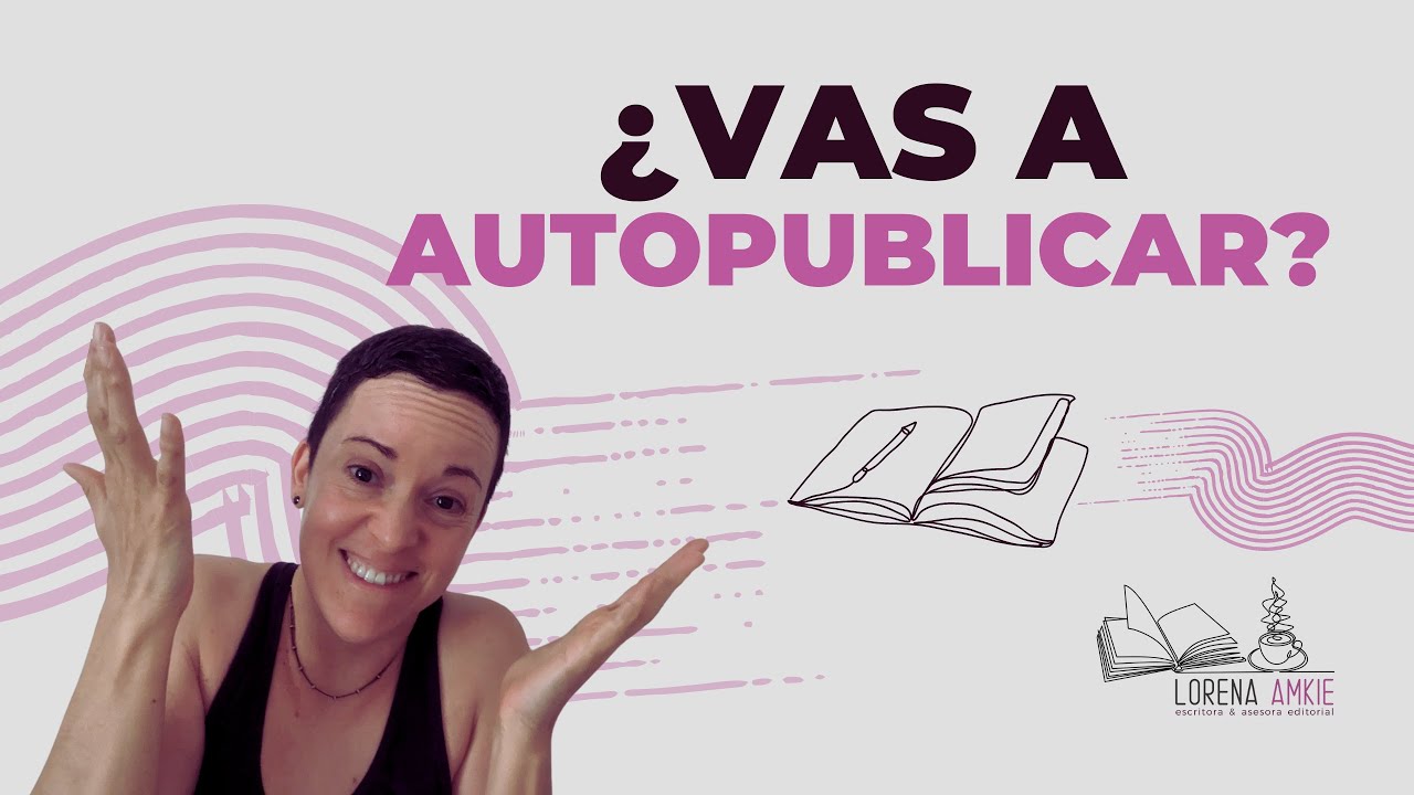 ¿Vas a autopublicar? 5 tips para hacerlo con dignidad. - YouTube