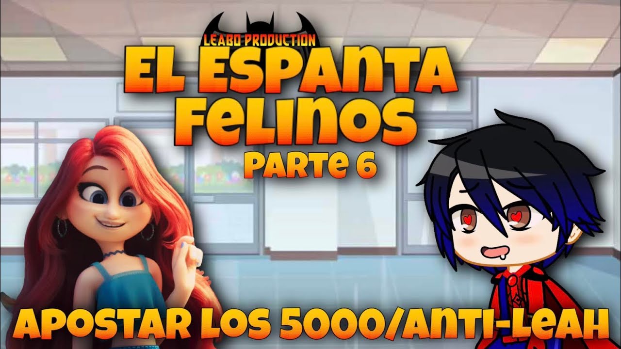 El Espanta Felinos - Parte 6 / Apostar los 5000 / Anti-Leah - YouTube
