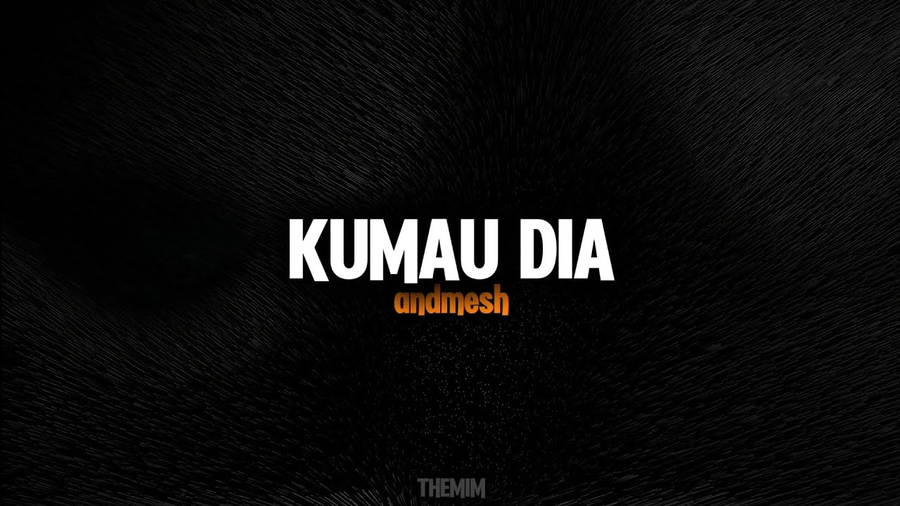 KUMAU DIA ANDMESH - YouTube