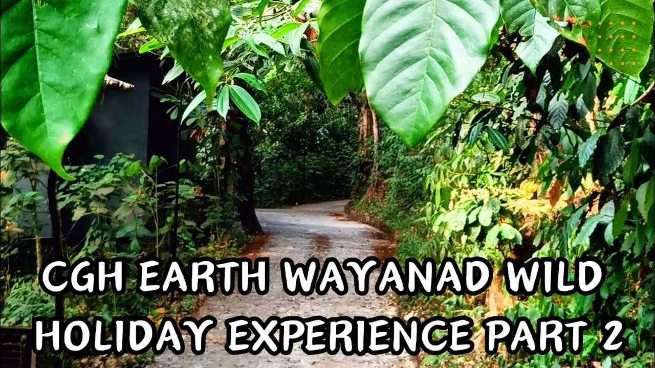 Wayanad Wild A CGH Earth Holiday Experience Luxury in the Wild ...