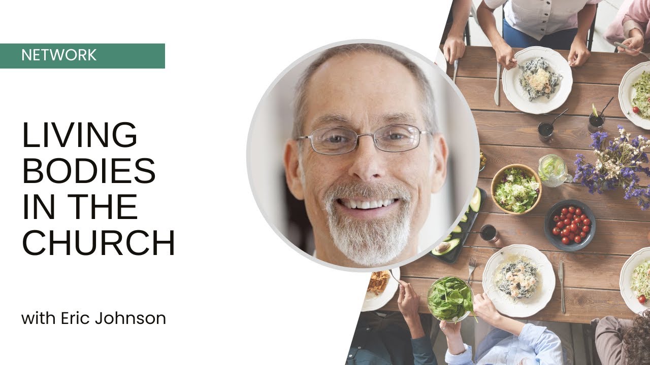 Living Bodies in the Church - Eric Johnson - - Bible Portal
