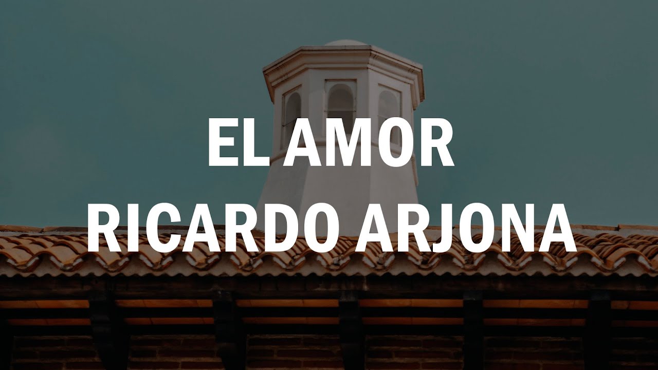 El Amor - Ricardo Arjona (LETRA) - YouTube