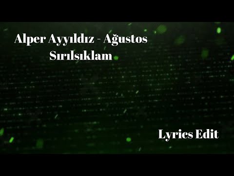 Alper Ayyıldız - Ağustos Sırılsıklam (Lyrics Edit)