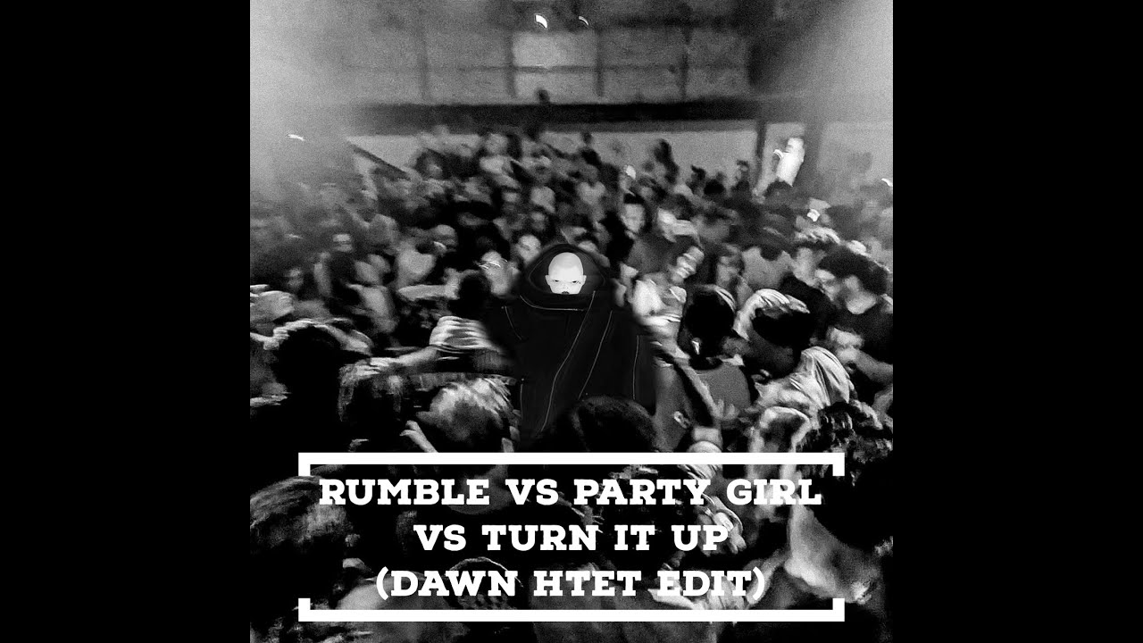 RUMBLE vs PARTY GIRL vs TURN IT UP - (Dawn Htet Edit) - YouTube