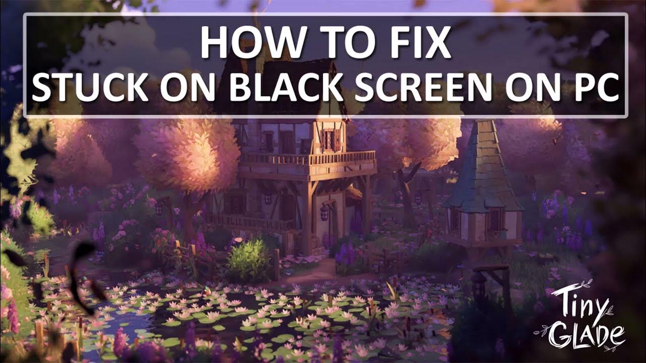 How To Fix Tiny Glade Stuck on Black Screen On PC - YouTube