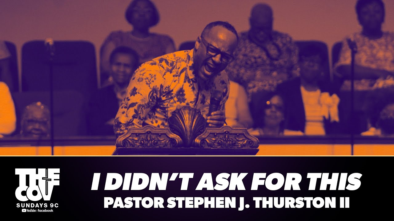 "I Didn't Ask For This" | Pastor Stephen J. Thurston II - YouTube