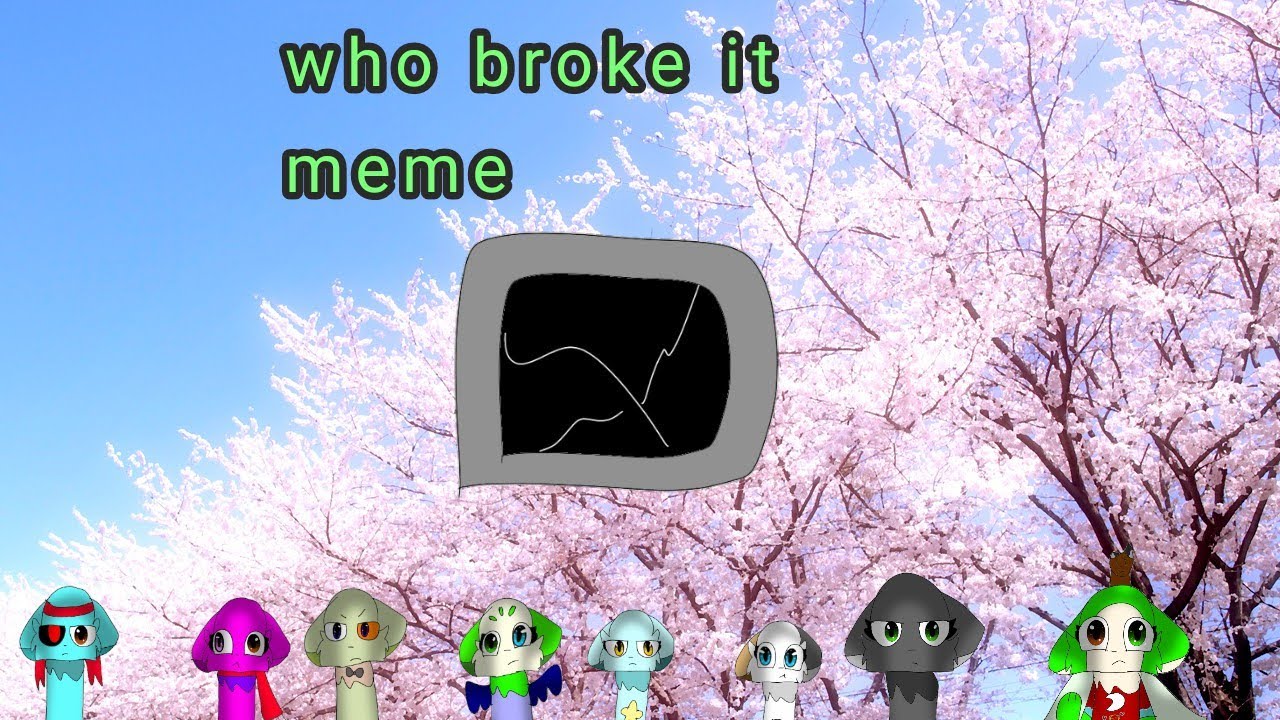 who broke it meme - YouTube