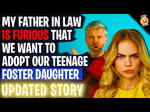 My Father-In-Law Is FURIOUS We Want To Adopt Our Teenage Foster Daughter r/Relationships