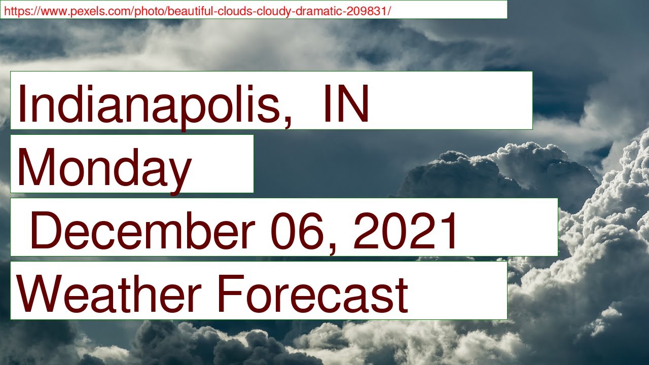 Weather Forecast for Monday December 06, 2021 in Indianapolis, IN - YouTube