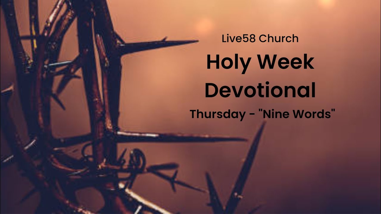 Live58 Church Holy Week Devotional - Thursday - "Nine Words" - YouTube
