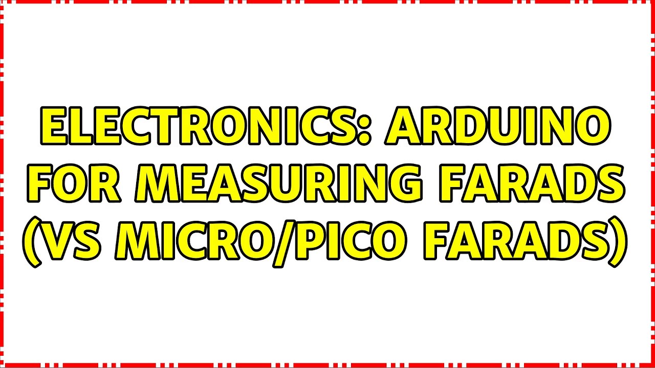 Electronics: Arduino for measuring Farads (vs micro/pico farads) - YouTube