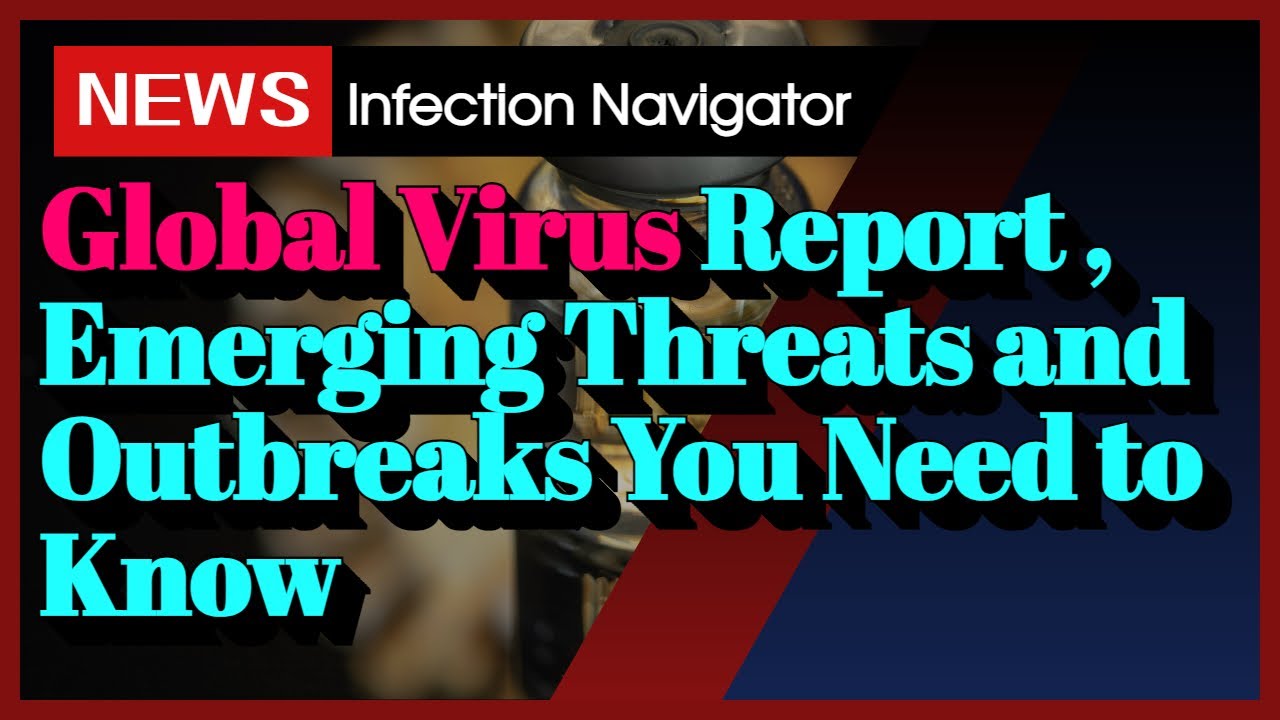 [NEWS] Global Virus Report , Emerging Threats and Outbreaks You Need to ...