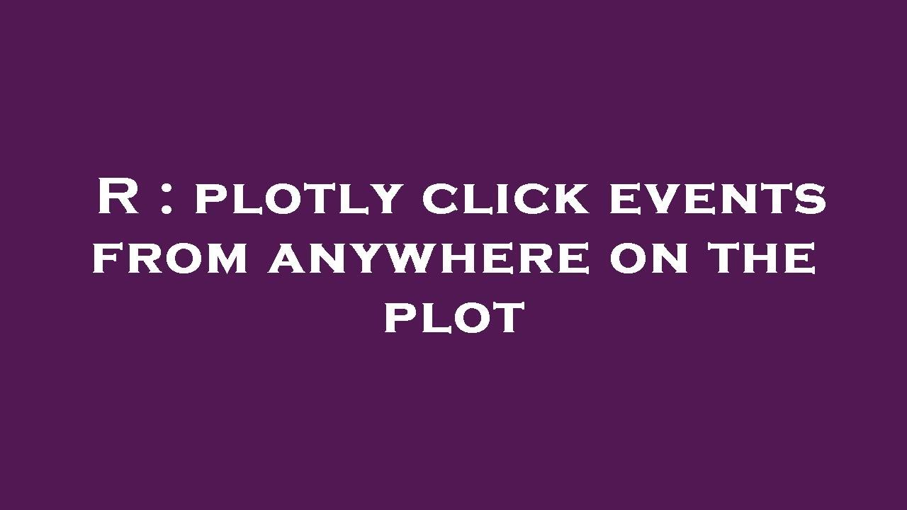 R : plotly click events from anywhere on the plot - YouTube