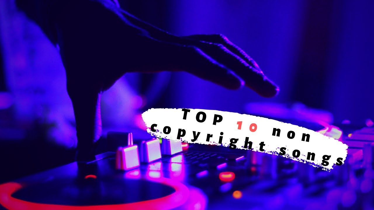 TOP 10 NON COPYRIGHT SONGS - YouTube
