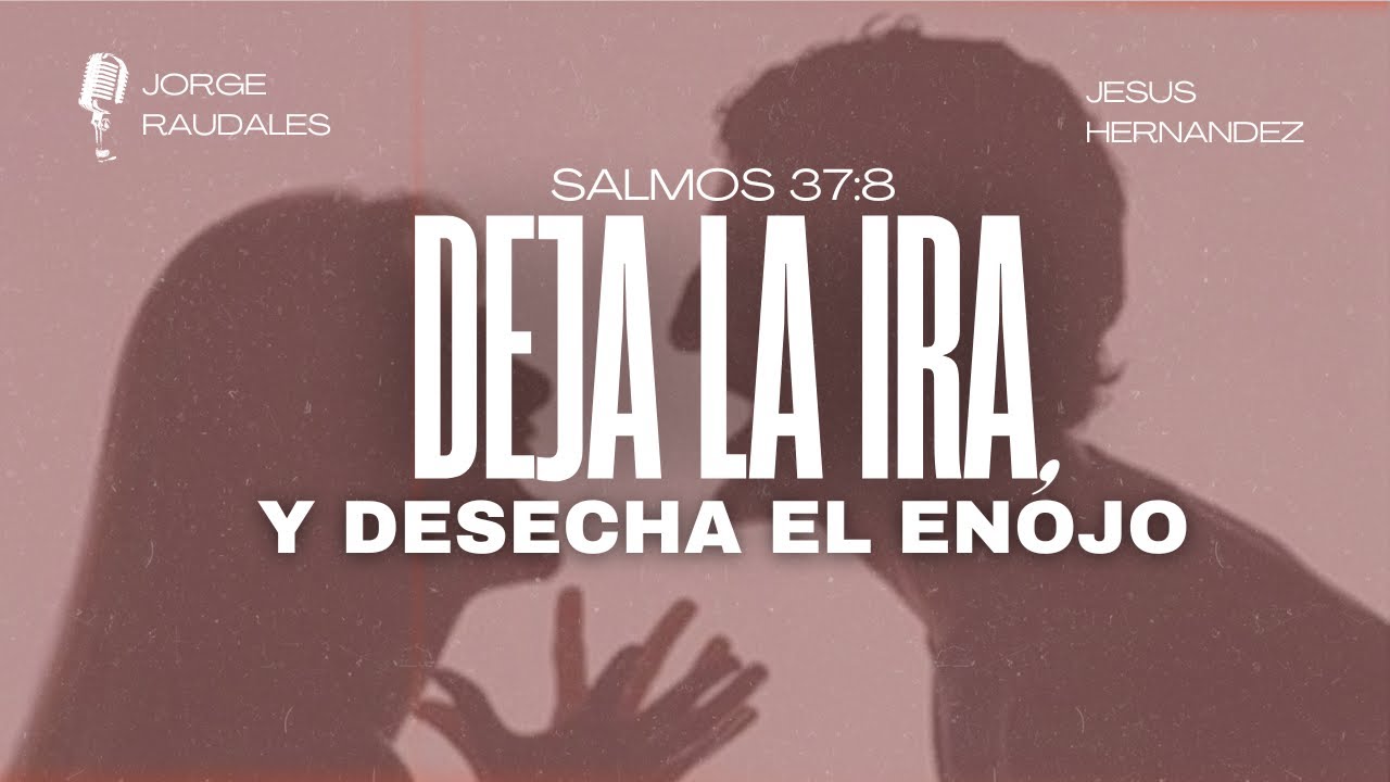 Deja la Ira, desecha el Enojo l Salmos 37:8 l Jorge Raudales y Jesus ...