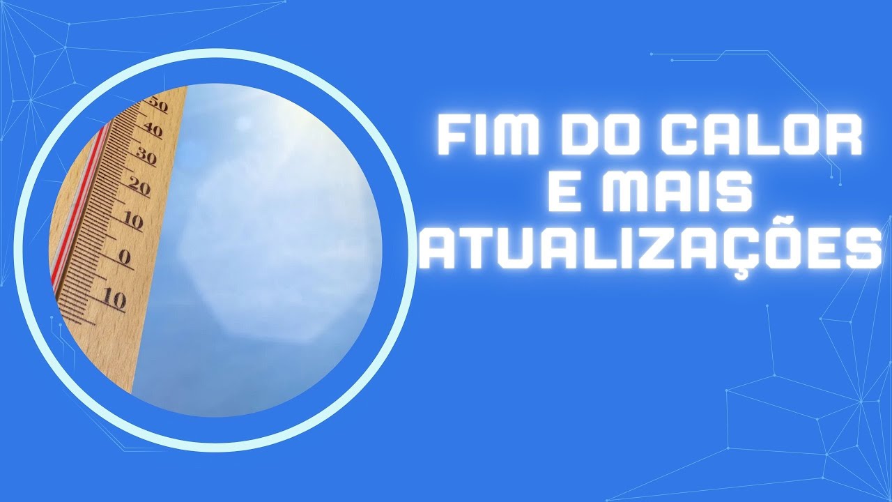 Fim do Calor e Mais Atualizações - YouTube