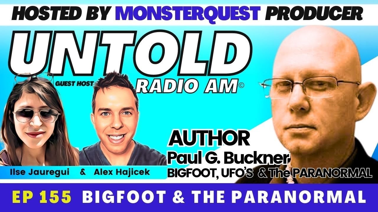 Bigfoot, UFO's, and the Paranormal with Author Paul G. Buckner | Untold ...