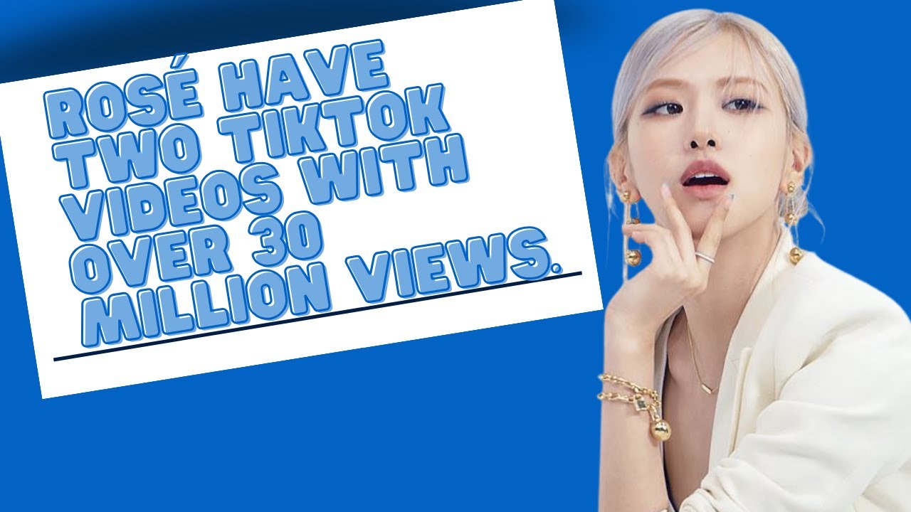 Rosé is the first female artist to have two TikTok videos with over 30 ...