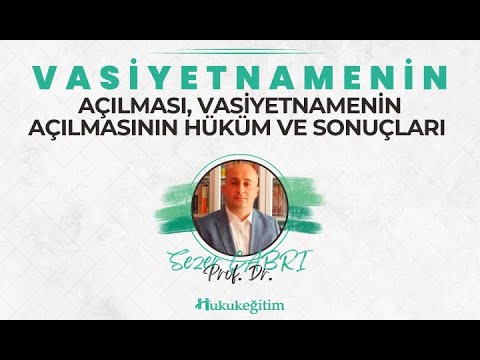 Vasiyetnamenin Açılması, Vasiyetnamenin Açılmasının Hüküm ve Sonuçları - Prof. Dr. Sezer ÇABRİ