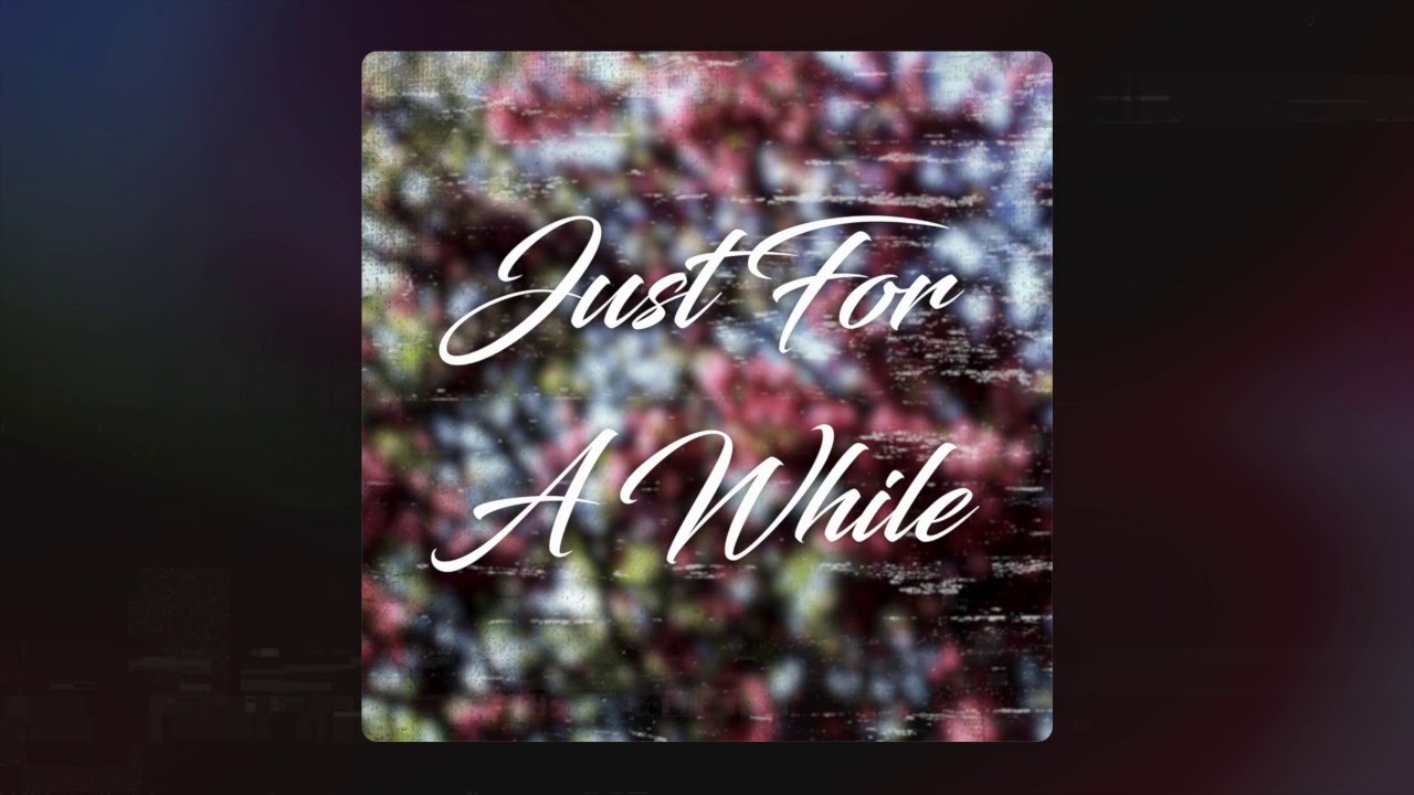 Just For A While - YouTube