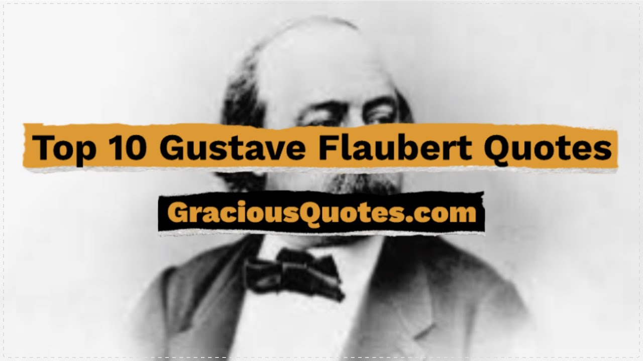 Top 10 Gustave Flaubert Quotes - Gracious Quotes - YouTube