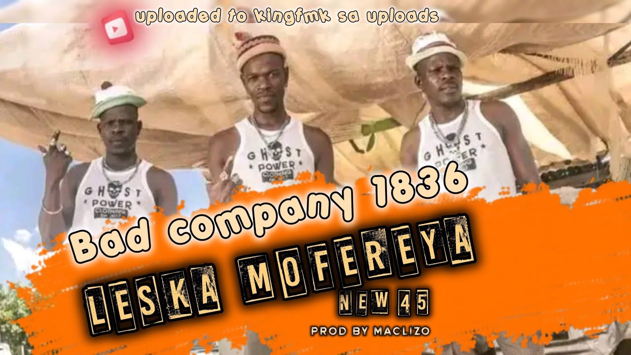 LESKABA LA MOFEREYA NEW45 / BAD COMPANY 1836 MOZUKWANE