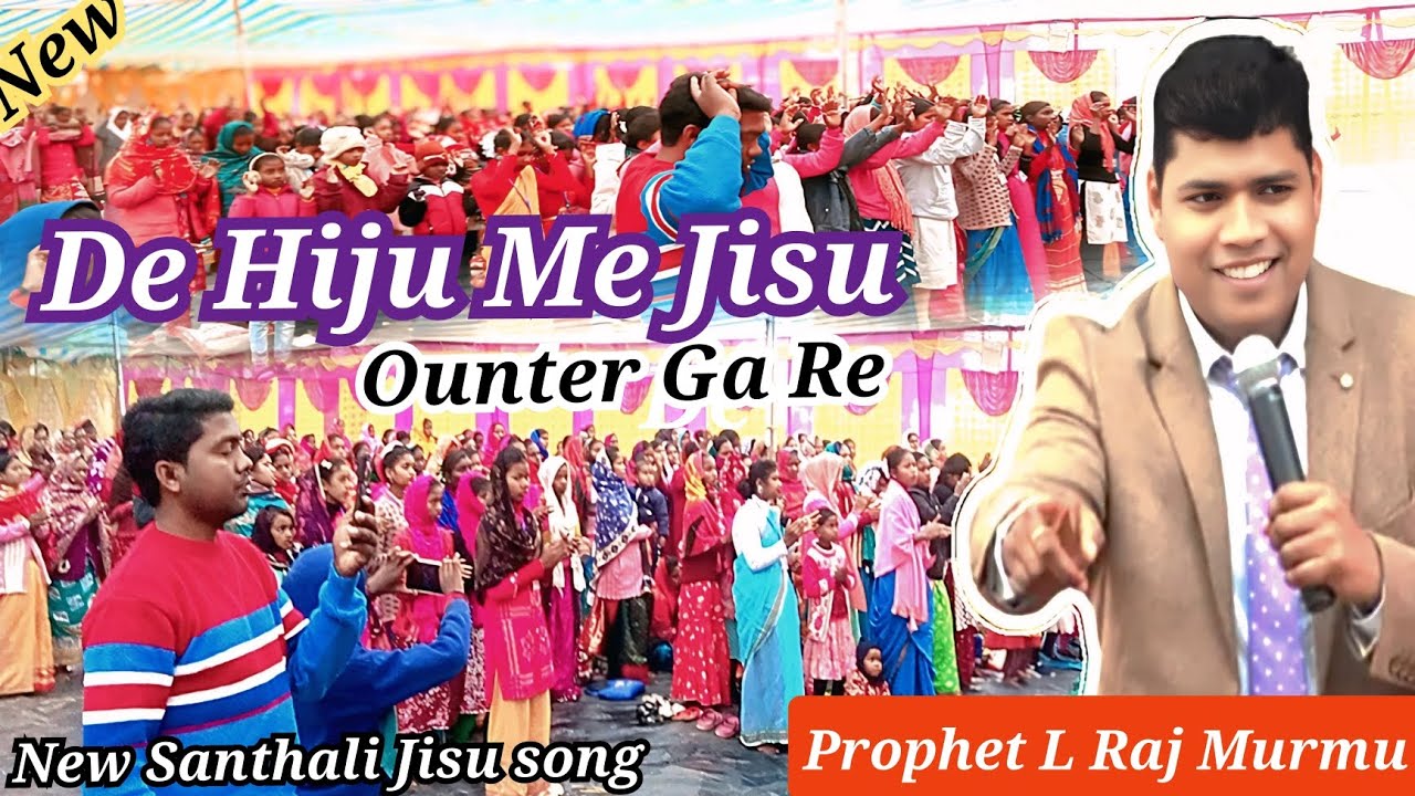 De Hiju Me Jisu Ounter Ga Re | Prophet L. Raj Murmu | New Santali Jisu ...