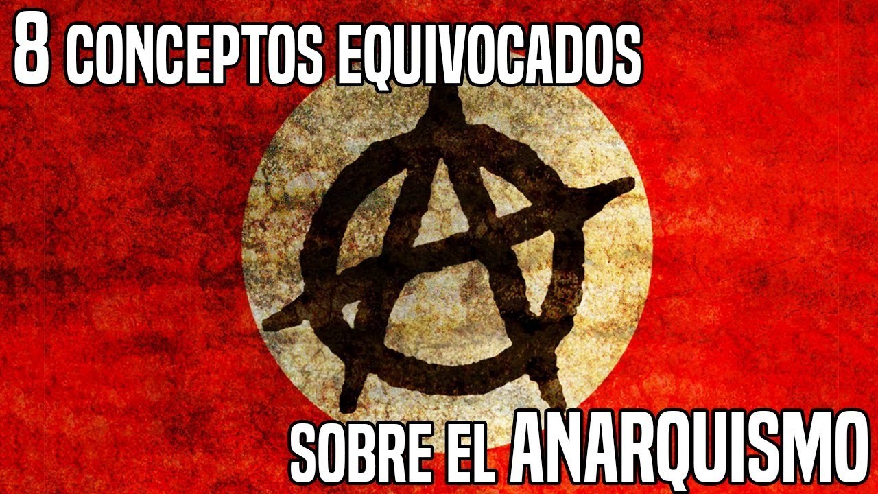 8 conceptos EQUIVOCADOS sobre el anarquismo - YouTube