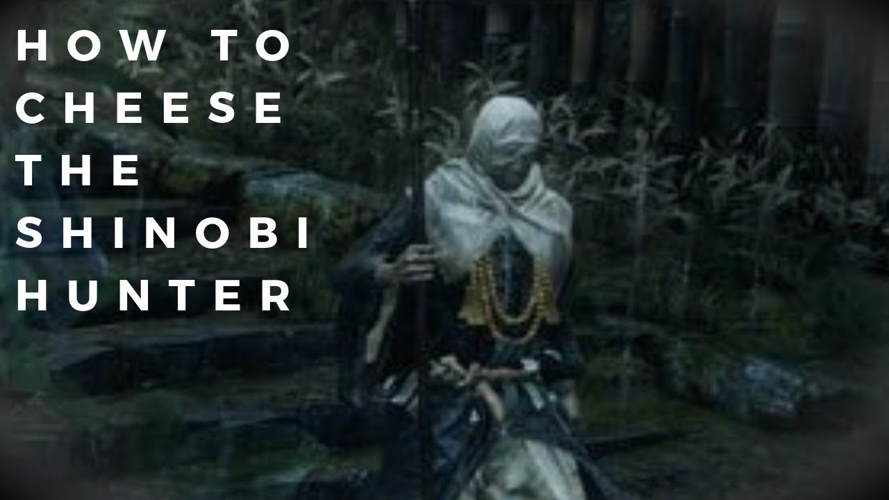 SEKIRO SHADOWS DIE TWICE - HOW TO CHEESE THE SHINOBI HUNTER - YouTube